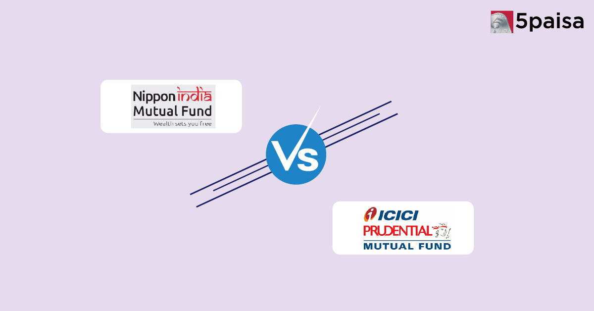 Nippon India vs ICICI Prudential: Which Fund Suits You Best? | 5paisa